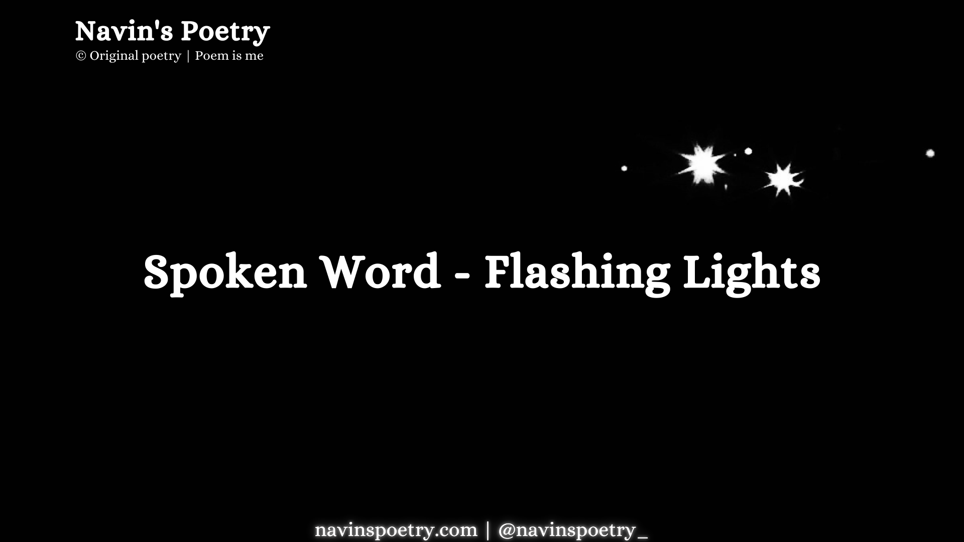 Spoken Word Poetry – Flashing Lights (YouTube channel) – Navin's Poetry